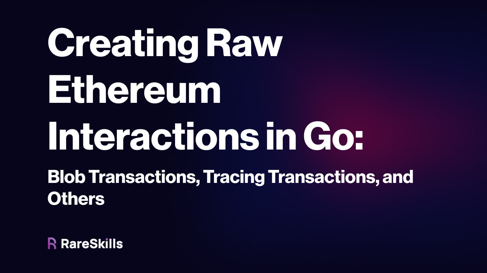 Creating Raw Ethereum Interactions in Go: Blob Transactions, Tracing Transactions, and Others ...